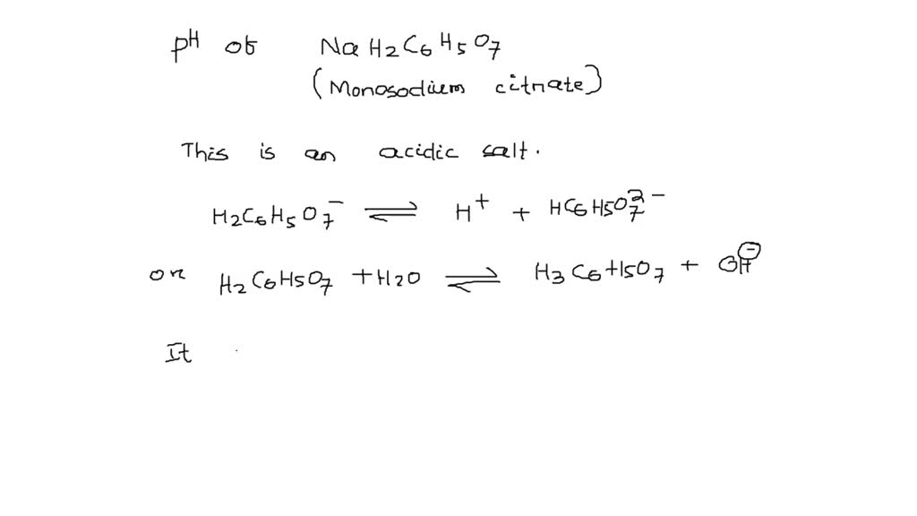 SOLVED: What is the pH of a solution of NaH2C6H5O7 (monosodium citrate)? (The pKa values for ...