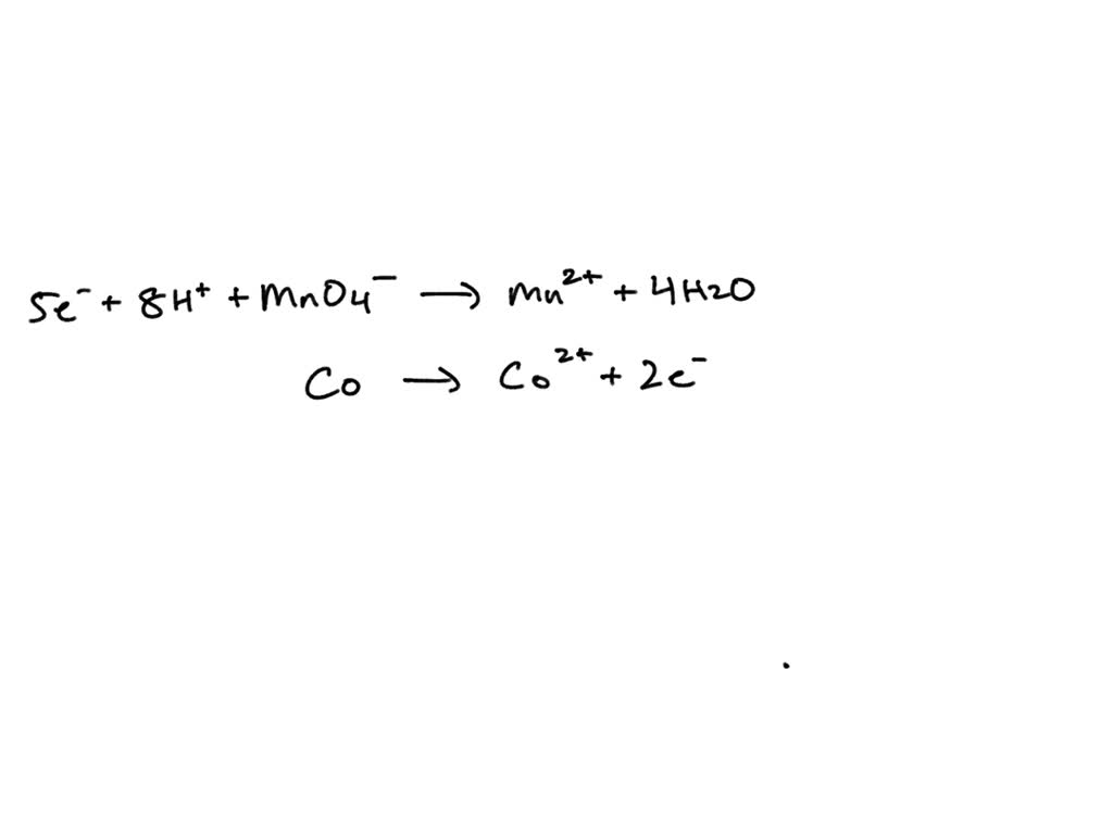 SOLVED: Balance the reaction between MnO4 and Co to form Mn2+ and Col+ ...
