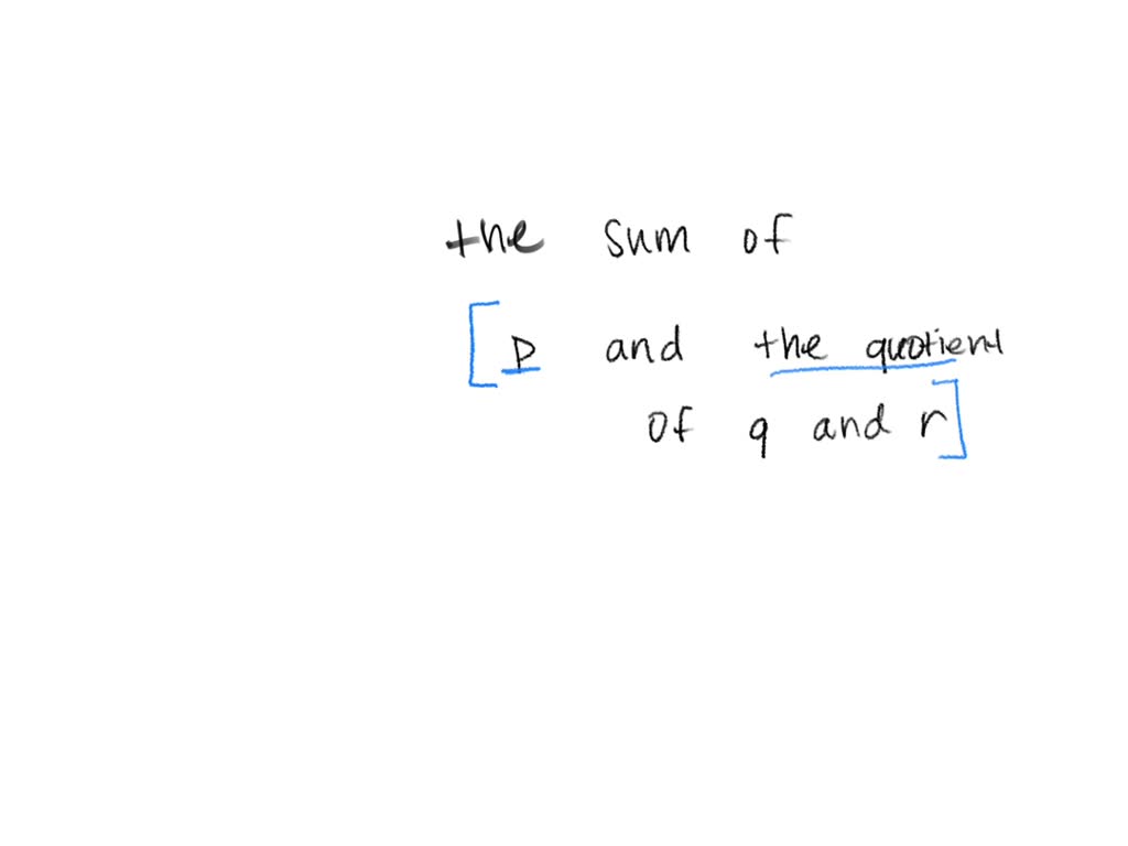 SOLVED: the sum of p and the quotient of q and r.