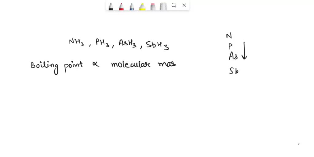 The hydrides of group 5A are NH3, PH3, AsH3, and SbH3. Arrange them ...