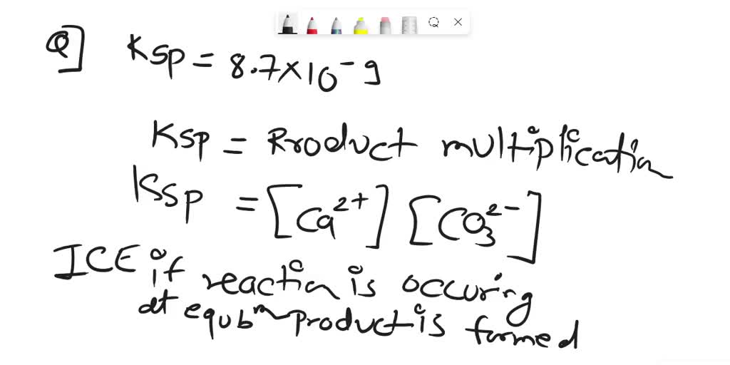 SOLVED: Calcium Carbonate is an insoluble salt with a Ksp = 8.7 x 10-9 ...