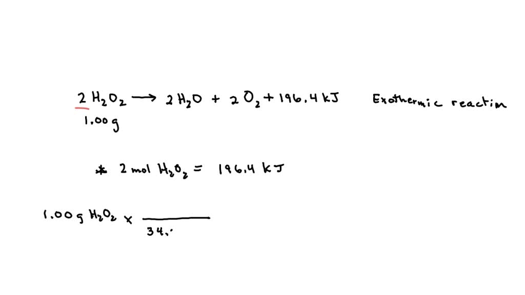 SOLVED: Calculate the energy released by the reaction when 1.00 g of H2O2 decomposes, according ...