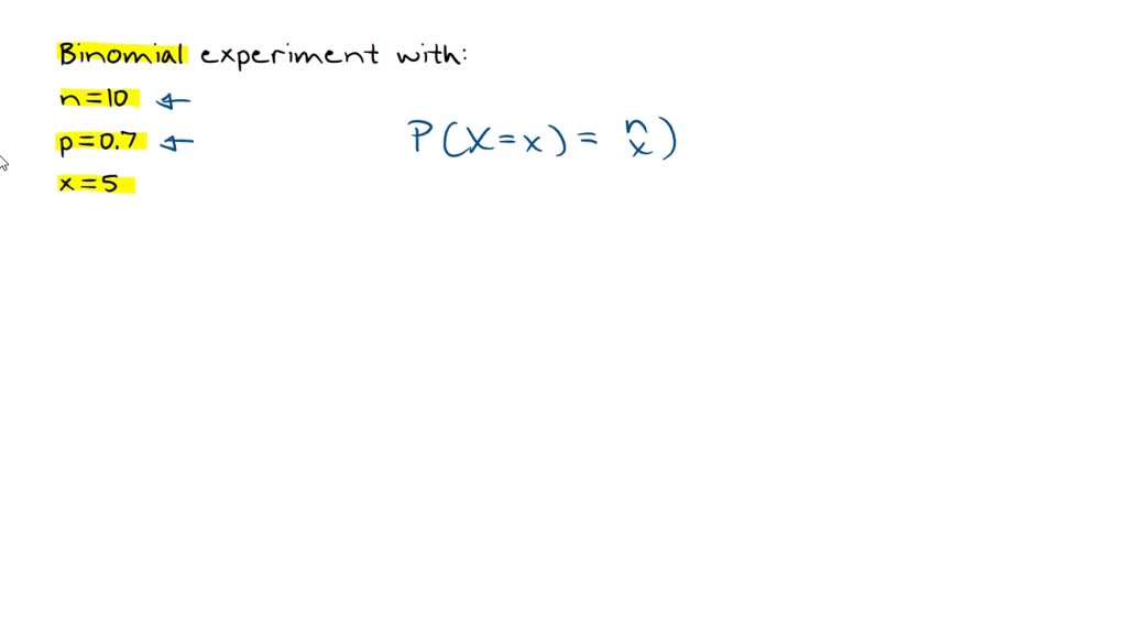 SOLVED: A binomial probability experiment is conducted with the given parameters. Compute the ...