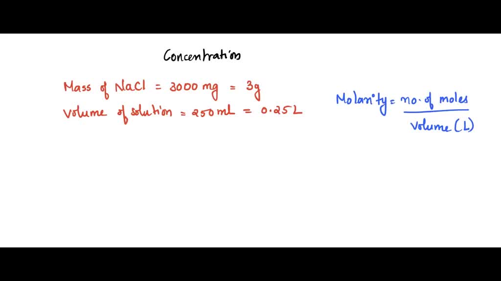 SOLVED: In a solution containing 3000 mg of NaCl in 250 mL, what is the molar concentration ...