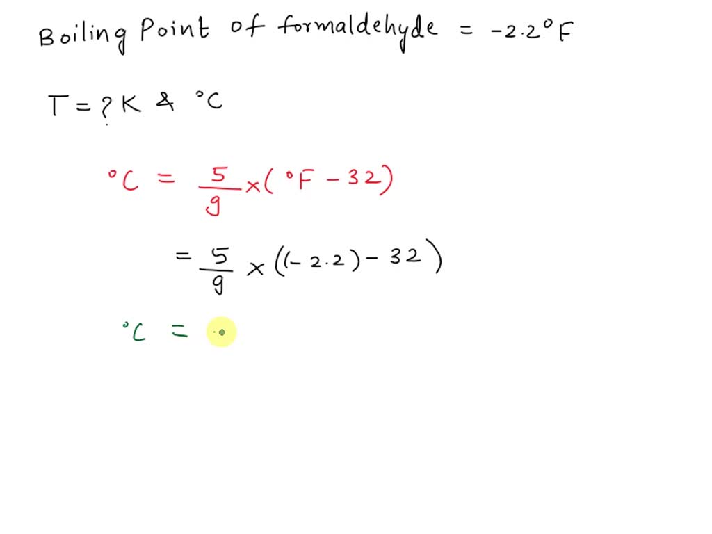 SOLVED: The boiling point of formaldehyde is -2.2Â°F. What is the ...