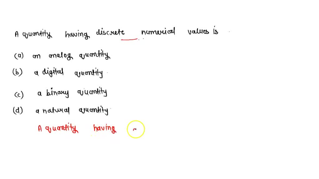 SOLVED: A quantity having discrete numerical values is (a) an analog ...