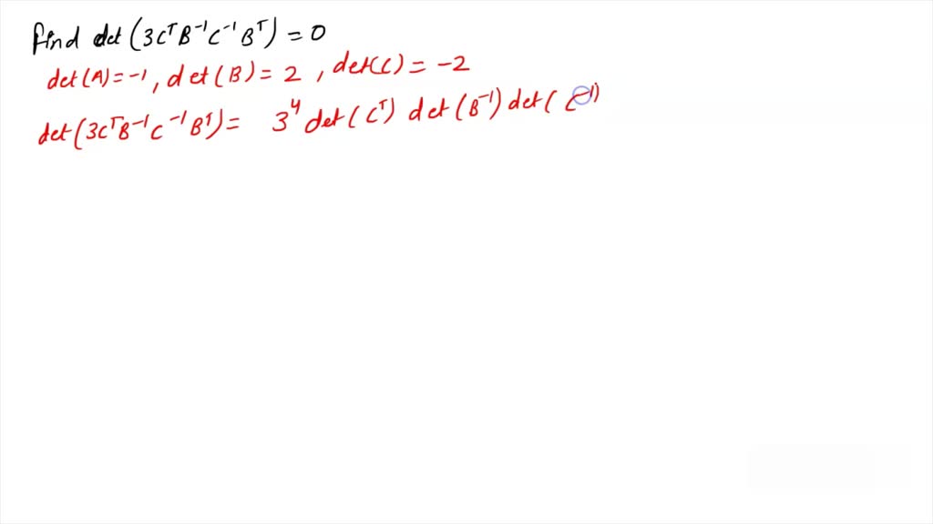 SOLVED: If A, B, and C are 4x4 matrices; and det(A) = -1, det(B) = 2 ...