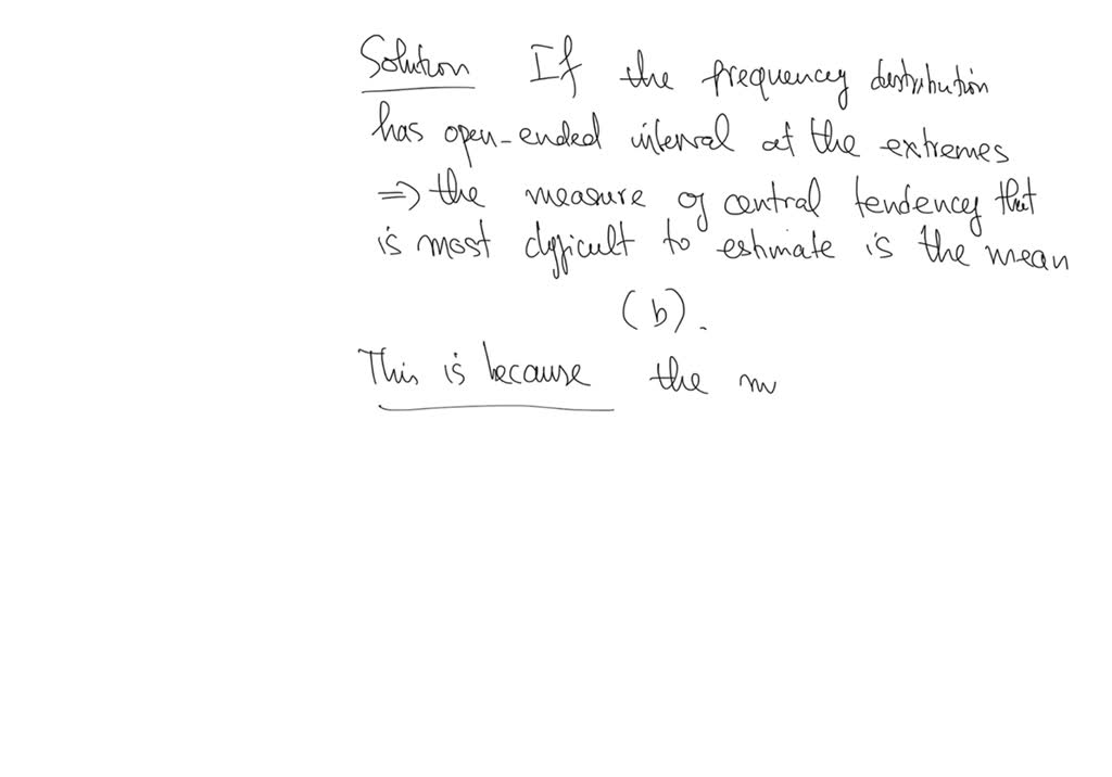 SOLVED: If a frequency distribution has open-ended intervals at the ...
