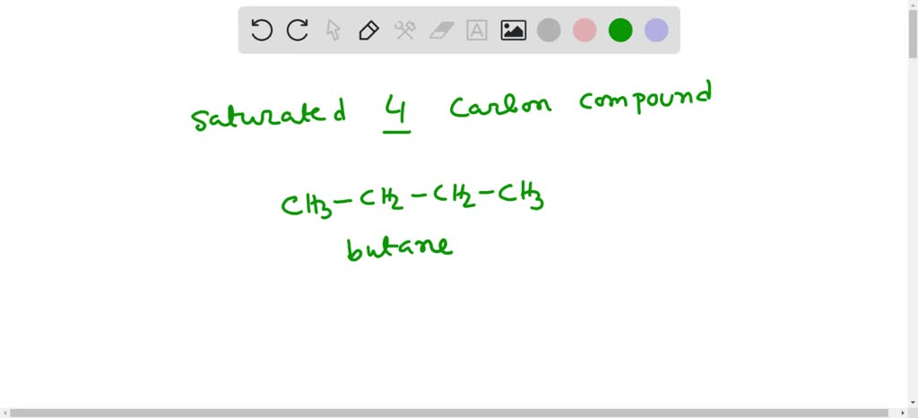 SOLVED: Draw an example of a saturated four carbon compound and an ...