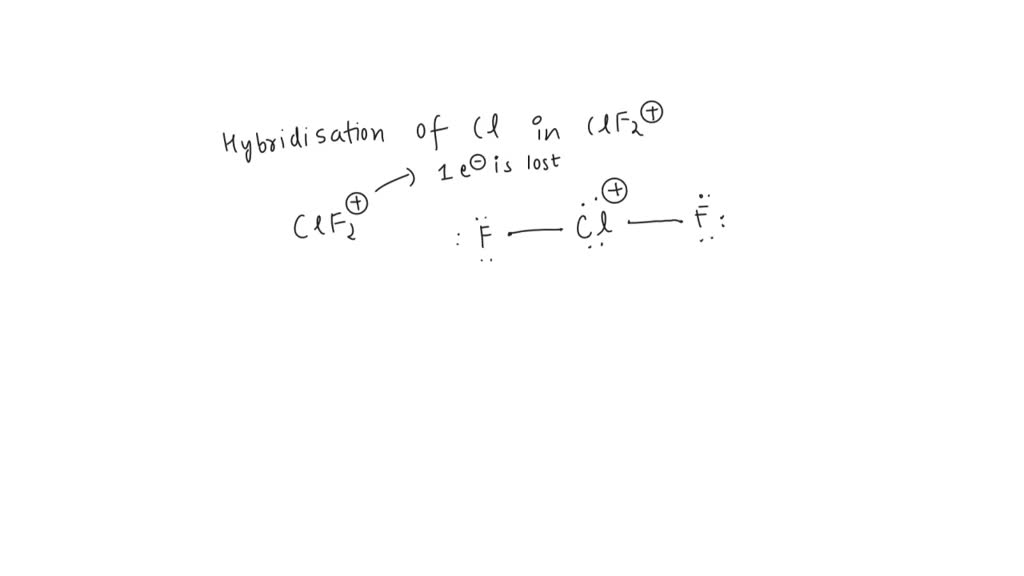 SOLVED: The hybridization of Cl in ClF2+ is...