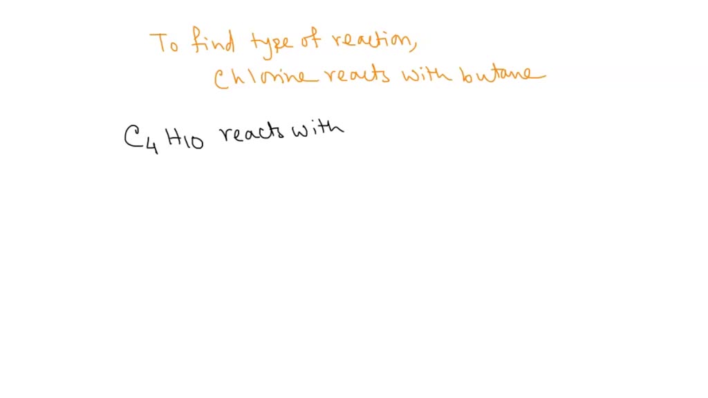 SOLVED: When chlorine reacts with butane; the reaction type is: point ...