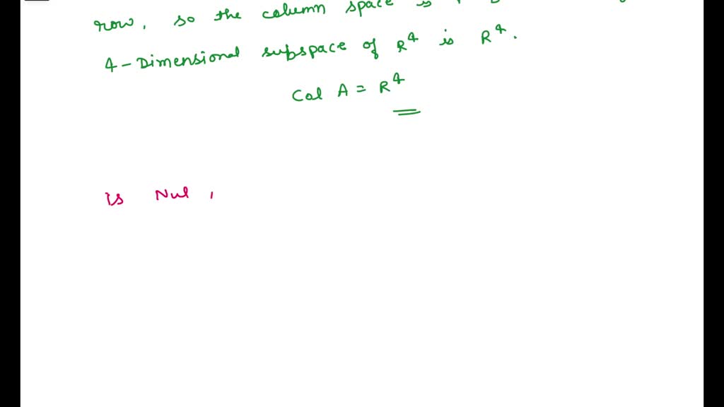 Suppose that A is a 4x7 matrix with four pivot columns. Is it true that ColA âŠ¥ R'? Is NulA = R ...