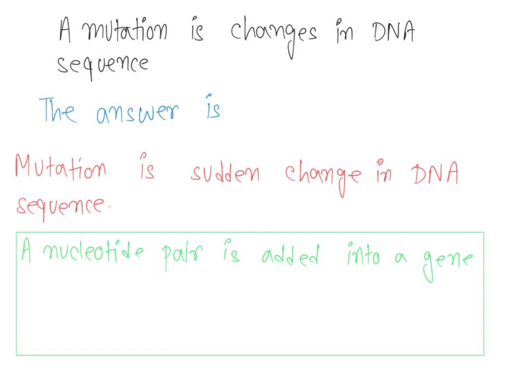 SOLVED: Mutations are permanent changes in the nucleotide sequence in DNA. A point mutation is ...
