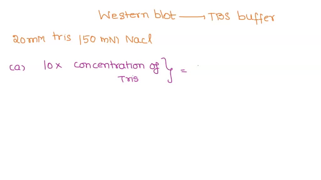SOLVED: Our Western Blot experiment requires a buffer called TBS. At ...