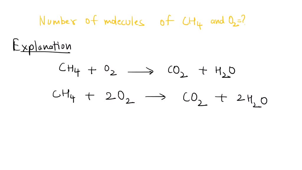 SOLVED: How many CH4 and O2 molecules do you need to make exactly 1 CO2 and 2 H2O molecules with ...