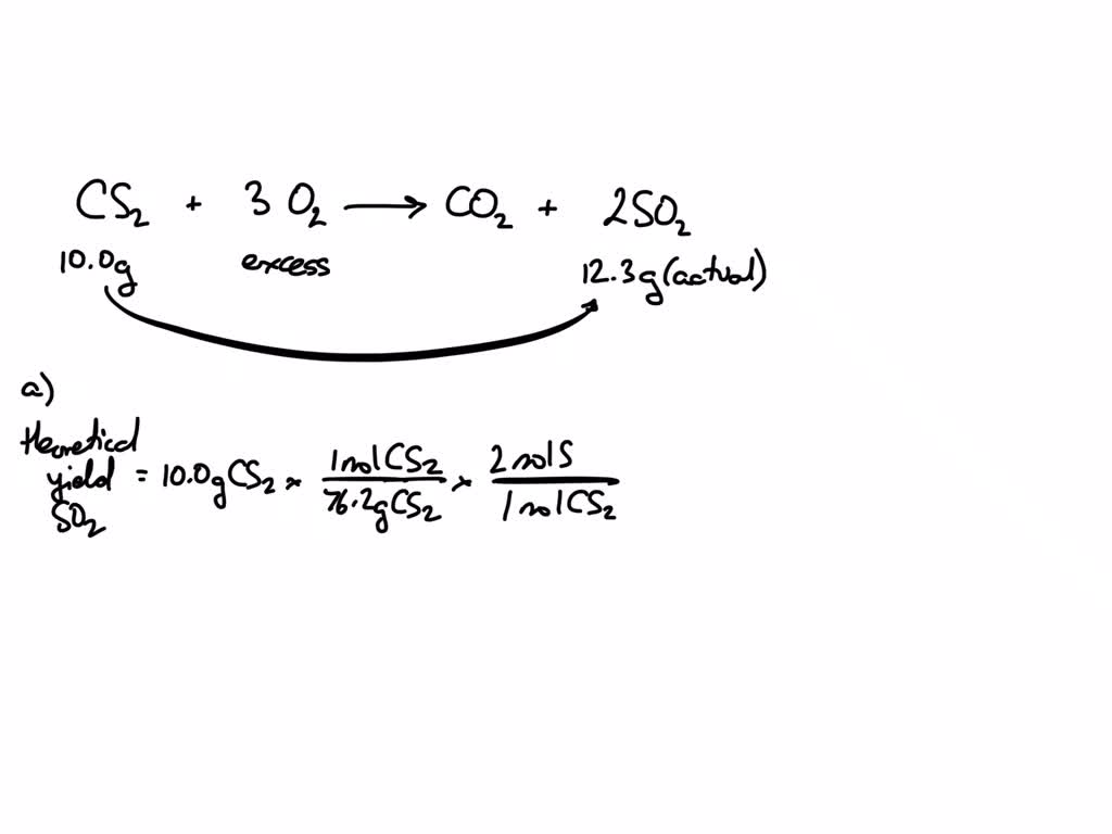 SOLVED: Consider the following balanced reaction: CS2 + 3 O2 ——> CO2 + 2 SO2 10.0 g of CS2 are ...