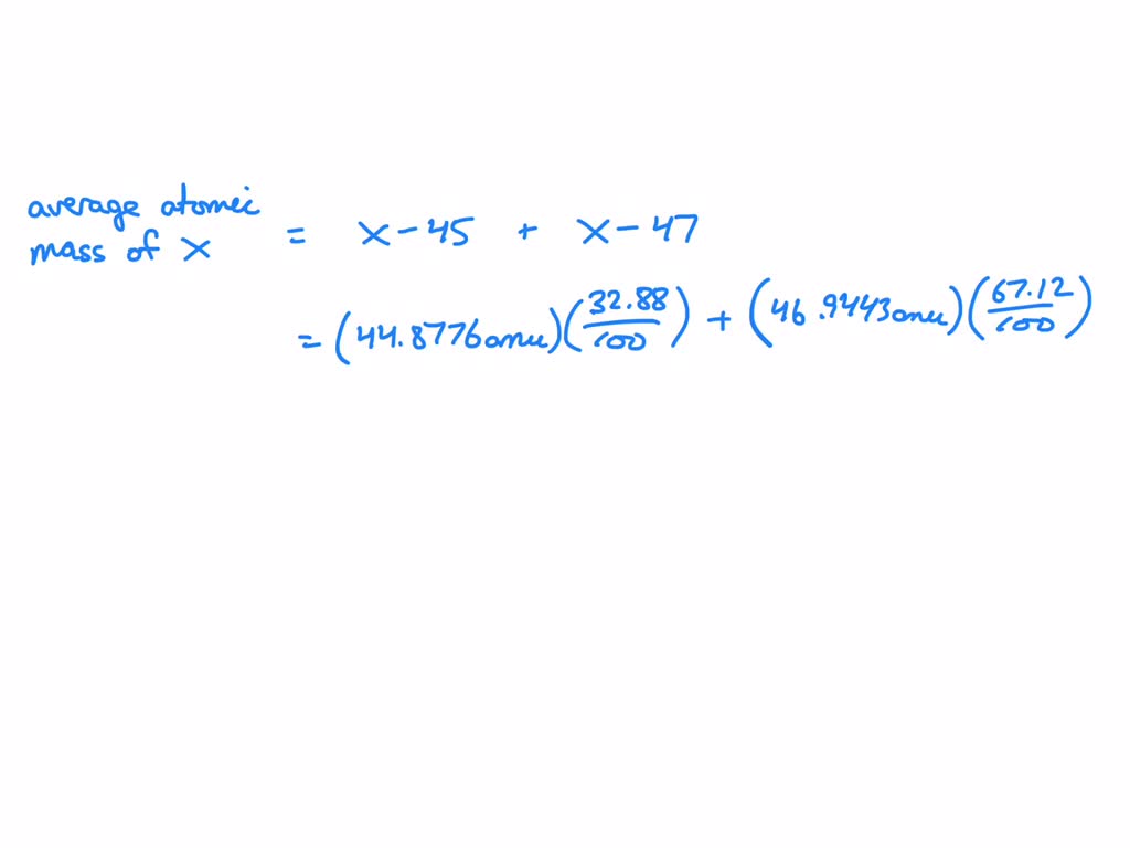 SOLVED: Calculate the atomic mass of element "X", if it has 2 naturally occurring isotopes with ...