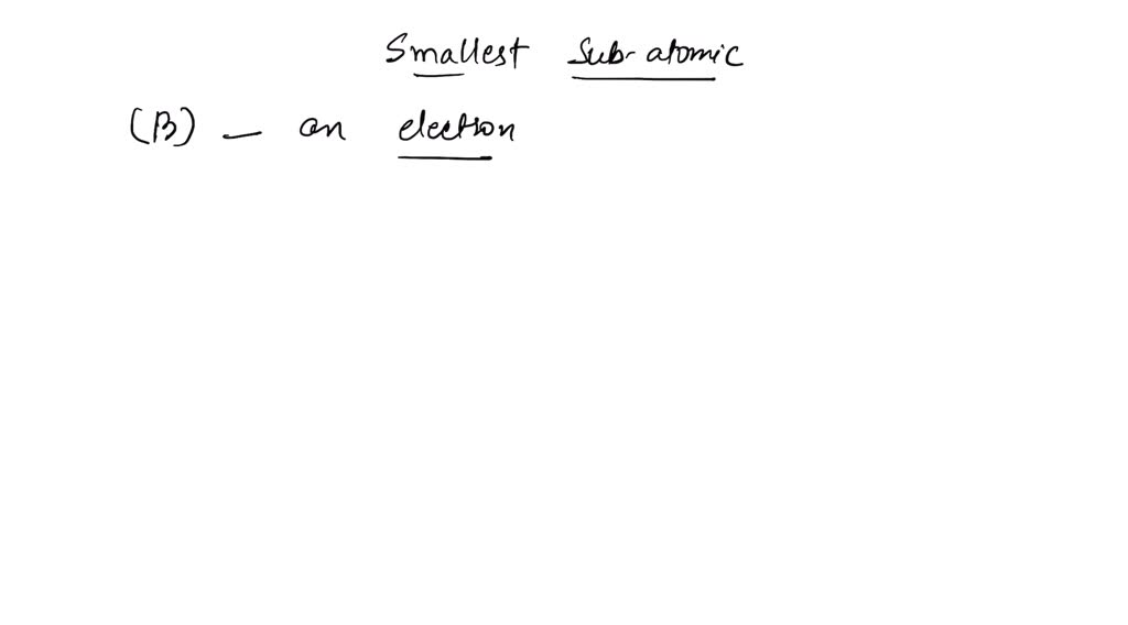 SOLVED: Identify the smallest subatomic particle. A) a neutron B) an ...