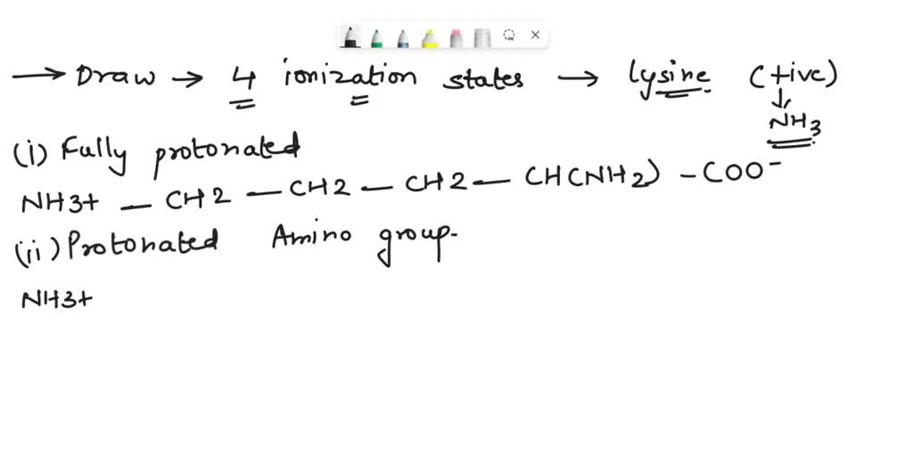 SOLVED: Draw the 4 ionization states of the amino acid lysine. For each ...