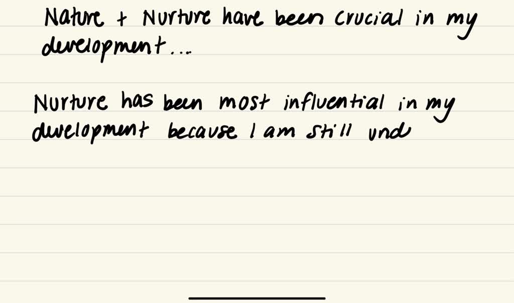 SOLVED: Identify whether nature or nurture has been more influential in ...