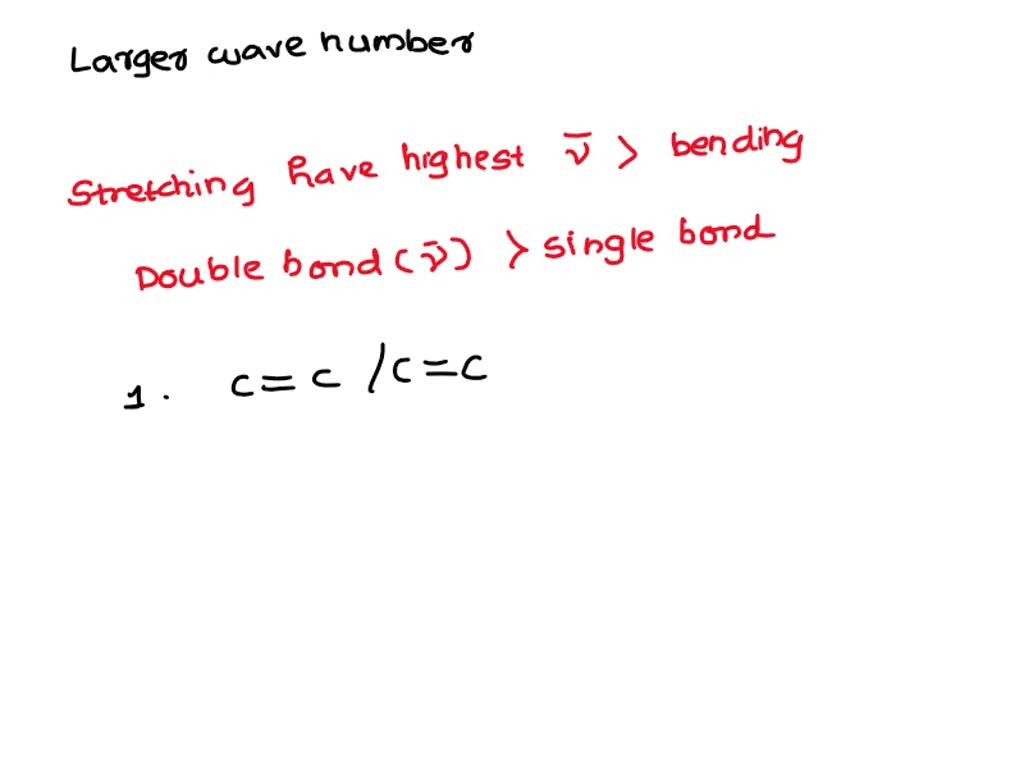 SOLVED: Which occurs at a larger wavenumber: 1. a C=C stretch or a C=C ...
