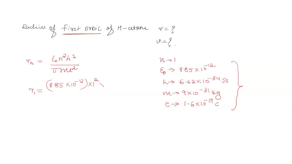 Solved Find The Radius Of The First Orbit Of Hydrogen Atom What Will