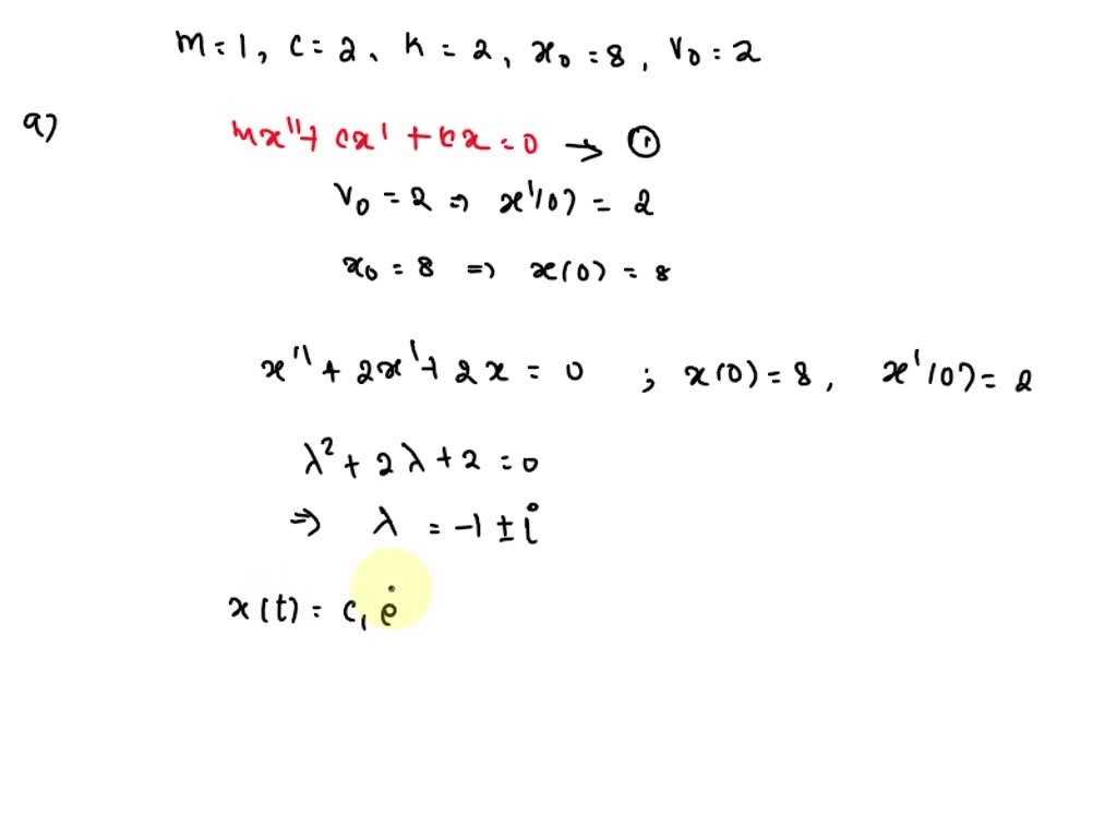 SOLVED: For the given values of mass m, damping coefficient c, spring constant k, initial ...