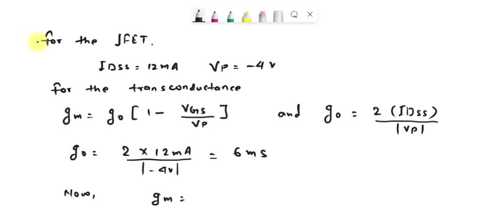SOLVED: 'For FFET having device parameters of IDss = 20 mA and Vp 6V calculate the value of gmo ...