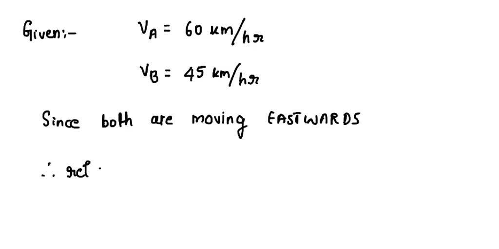 Two vehicles, a and b, are running with velocities of 60 km/h and 45 km/h respectively ...