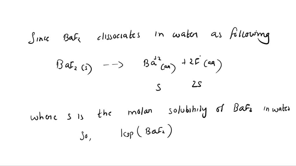 Determine the molar solubility of BaF2 in pure water Ksp- for BaF2 = 2. ...