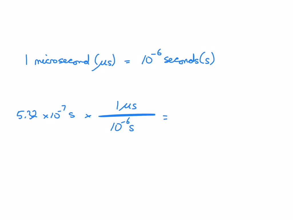 SOLVED Convert 5 32 X 10 7 S To Microseconds Use Only The Metric System 