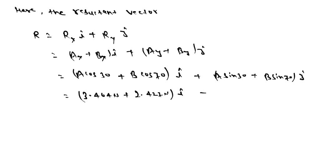 SOLVED: a) Given the vectors (4N, -30Â°) and B (8N, 70Â°), find the resultant force R A+B by ...