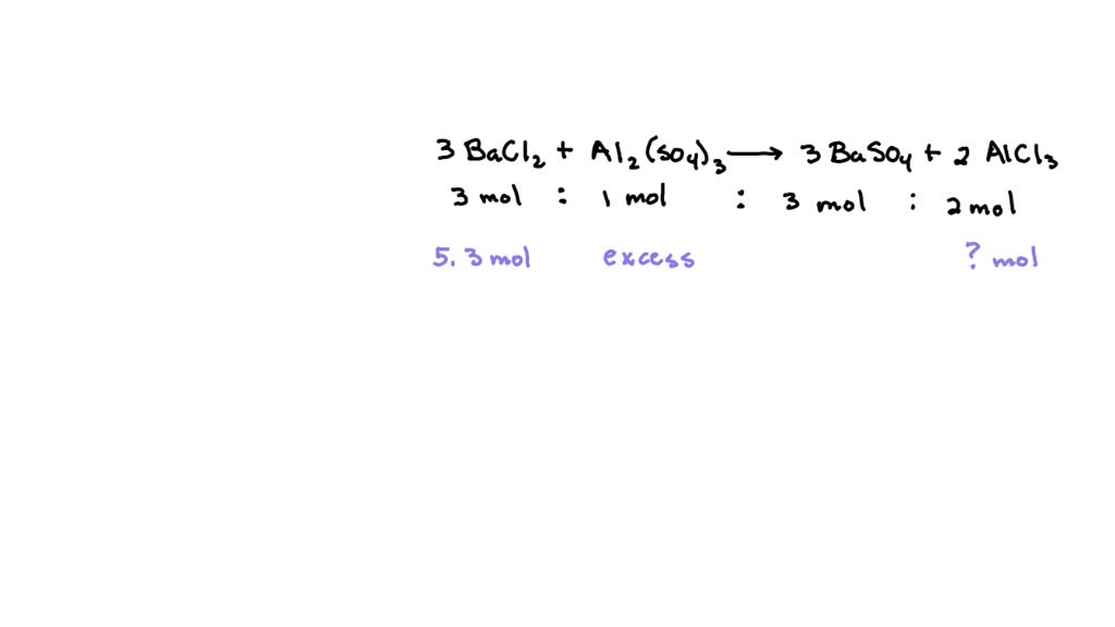 SOLVED: Consider the balanced chemical equation: 3 BaCl2 + Al2(SO4)3 → 3 BaSO4 + 2 AlCl3 How ...