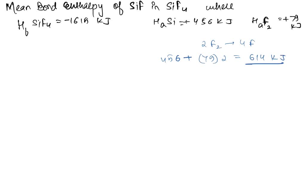 SOLVED: Calculate the mean bond enthalpy of the Si-F bond in SiF-(g ...