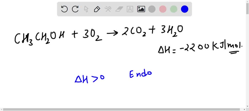 SOLVED: Given the following reaction: CH3CH2OH(l) + 3O2(g) â†’ 2CO2(g) + 3H2O(l) âˆ†H = -2200 kJ ...