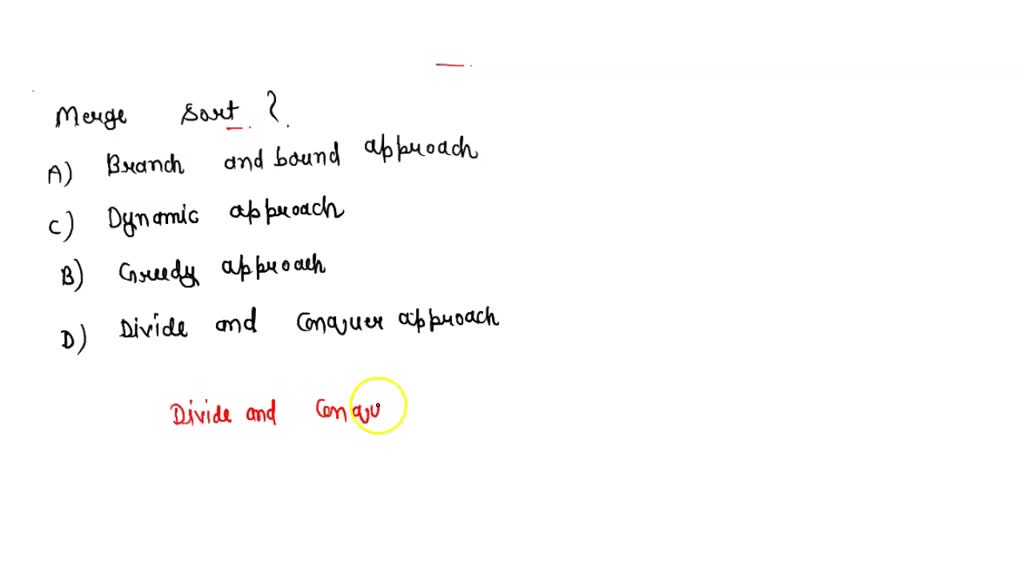 Solved 9 Which Ofthe Algorithm Design Approach Is Used By Quick Sort And Merge Sort A Branch 3205