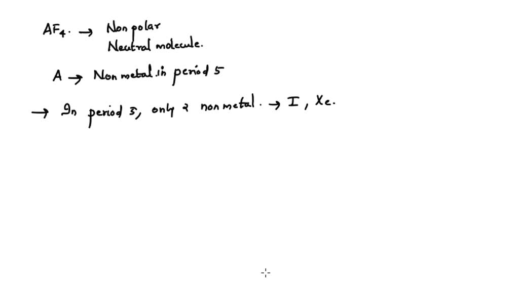 SOLVED: AF4 is a nonpolar; neutral molecular compound where A is a non ...