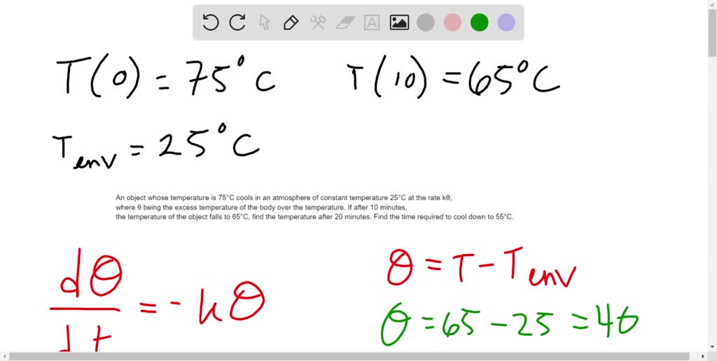 An object whose temperature is 75Â°C cools in an atmosphere of constant temperature 25Â°C at the ...