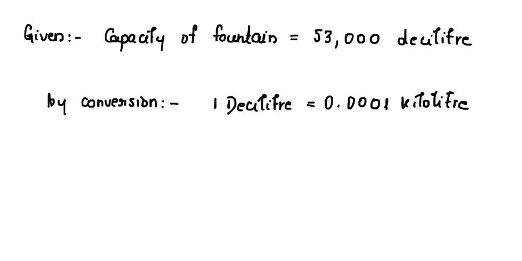SOLVED: A fountain can hold 53,000 deciliters of water. How many ...