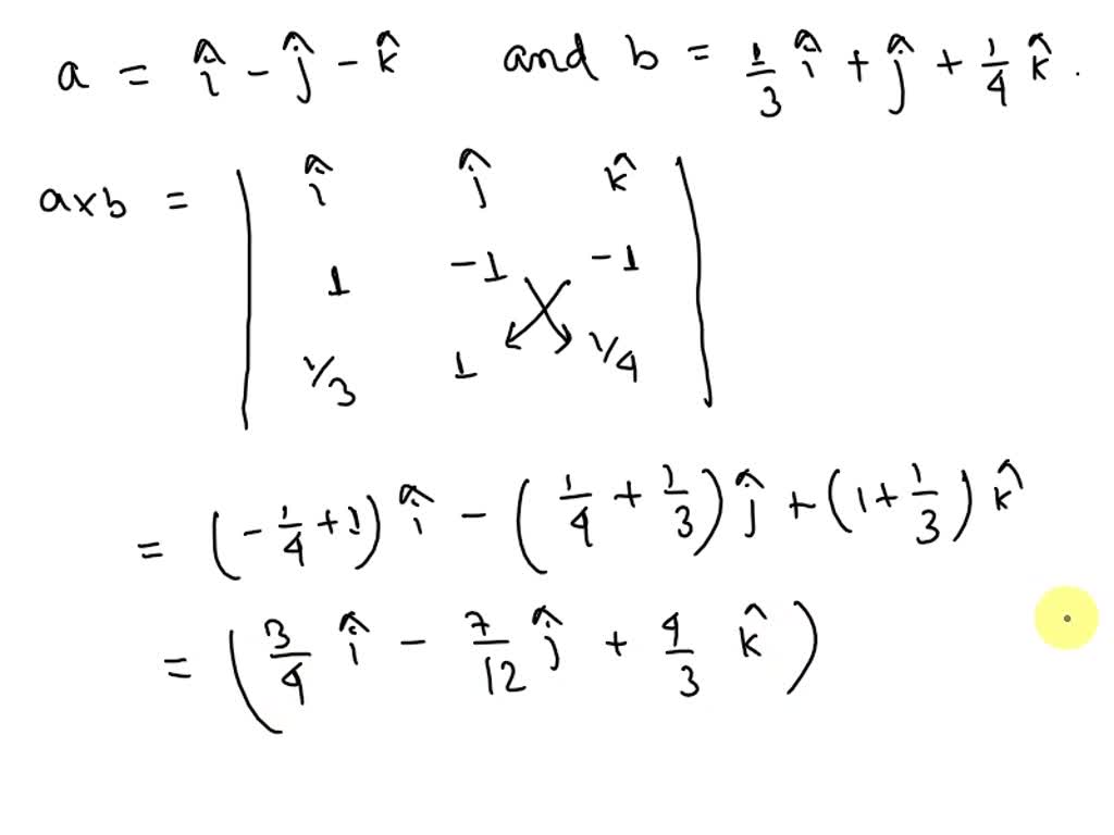 SOLVED: Find the cross product a × b. a = i - j - k, b = 3i + j + 4k ... SOLVED: Find the cross product a × b. a = i - j - k, b = 3i + j + 4k ...