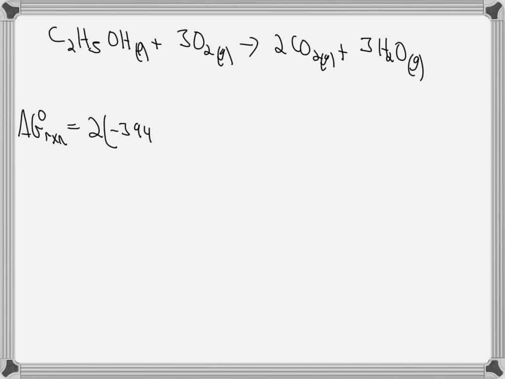 SOLVED: Calculate ΔG° for the combustion of ethanol as shown below. (kJ ...