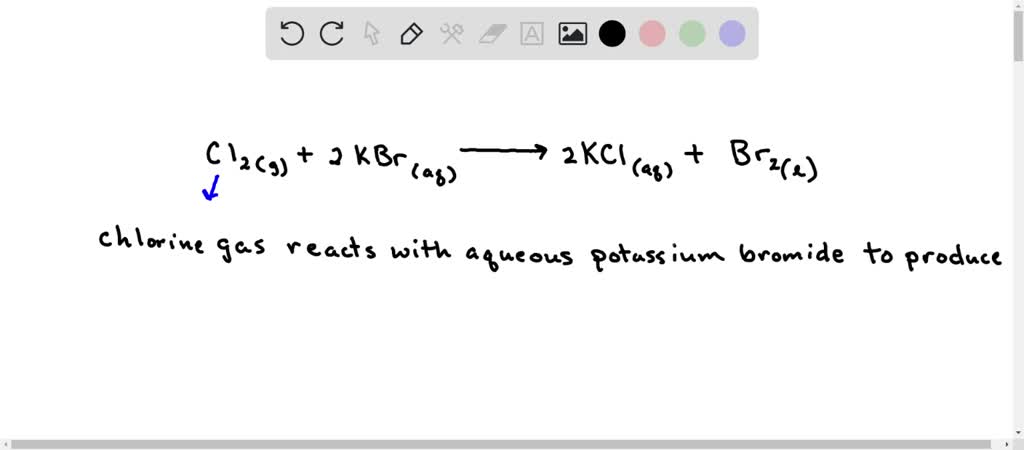 SOLVED: Which statement best describes the chemical equation Cl2(g) + 2KBr(aq) â†’ 2KCl(aq ...