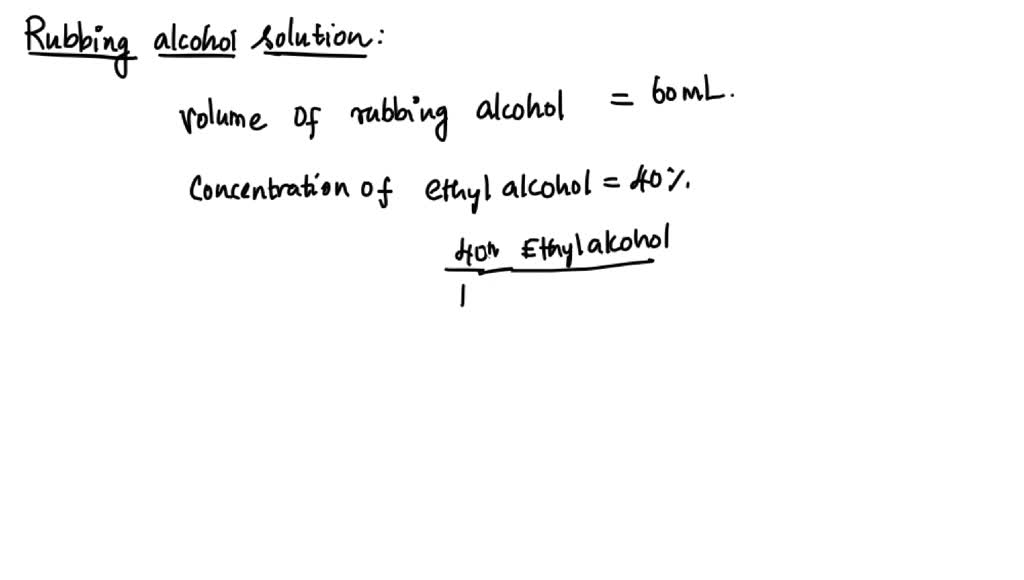 SOLVED: Donna bought 60 ml rubbing alcohol that contains 40% ethyl ...