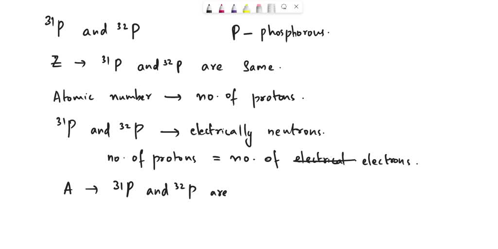 SOLVED: Compared with 31P, the radioactive isotope 32P has: a. one more ...