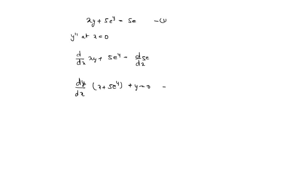 SOLVED: If xy + 6ey = 6e, find the value of y” at the point where x = 0.