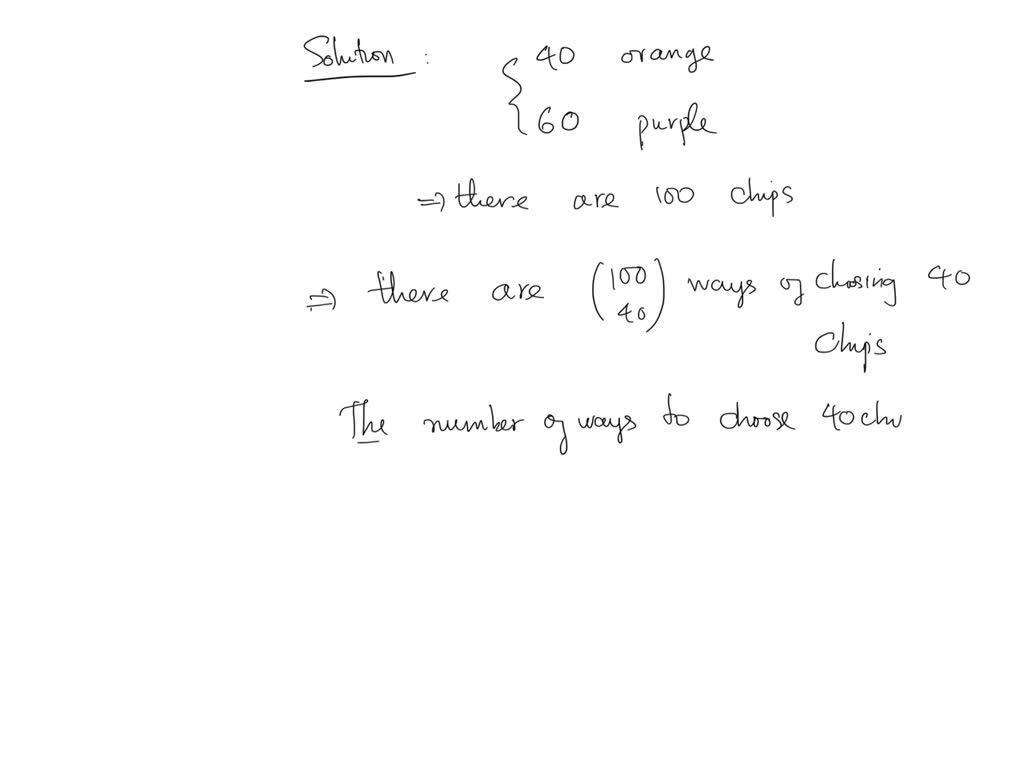 A bag contains 40 orange chips and 60 purple chips. Suppose 40 chicks ...