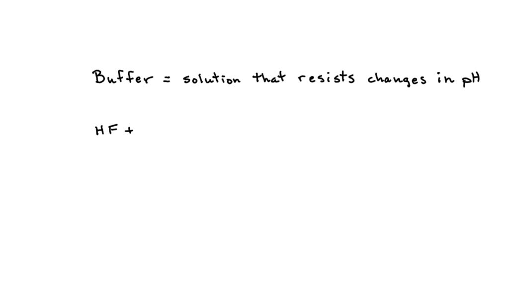 SOLVED: Consider the buffer system of hydrofluoric acid, HF , and its salt, NaF : HF(aq)+H2O(l)⇌ ...