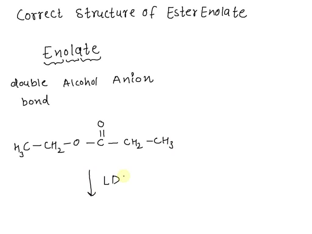 SOLVED: 51 Which structure represents an ester enolate? A) CH3CH2OC-CHCH3 B) CH3CH2OCCHCH3 C) 0 ...