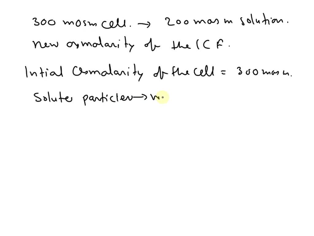 SOLVED: You place a cell with an internal osmolarity of 300 mosM in a solution that contains 250 ...