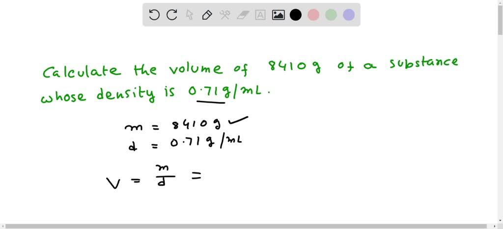 SOLVED: Calculate the volume of 8,410 g of a substance whose density is ...